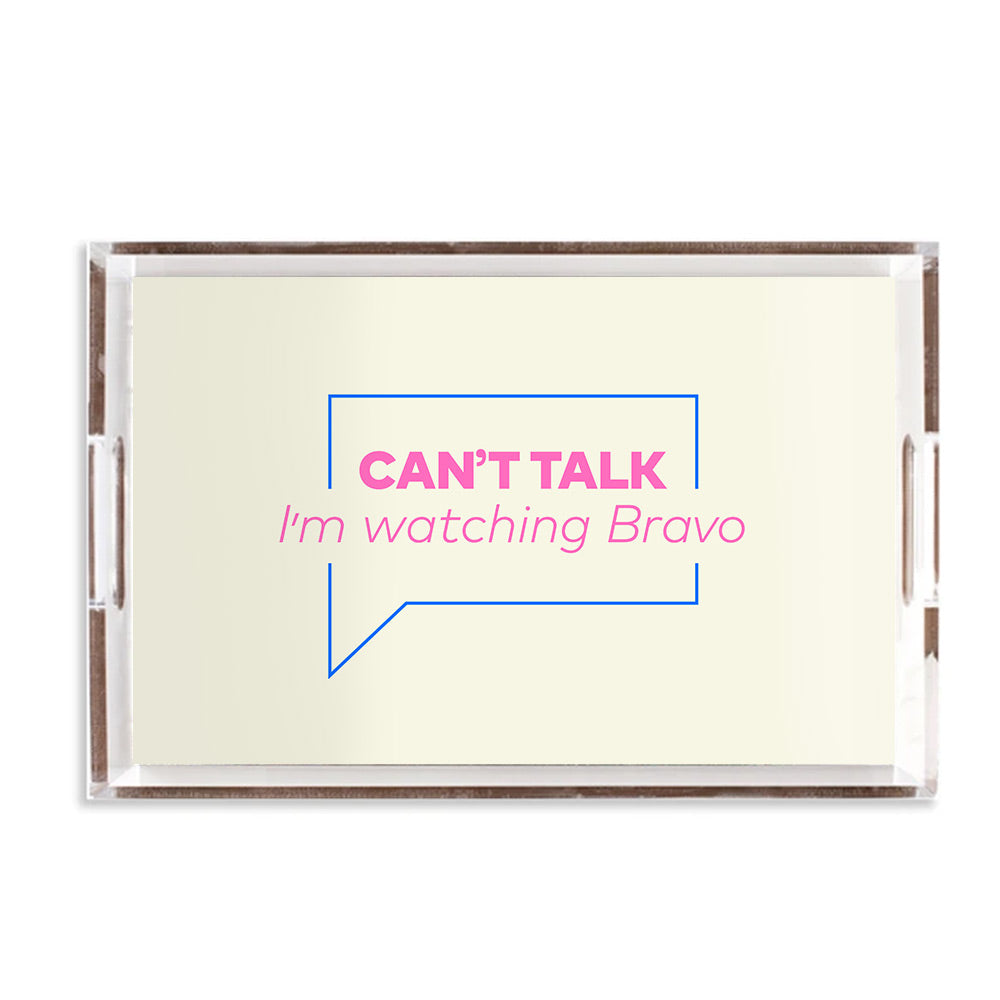 Can't Talk I'm Watching Bravo Acrylic Tray